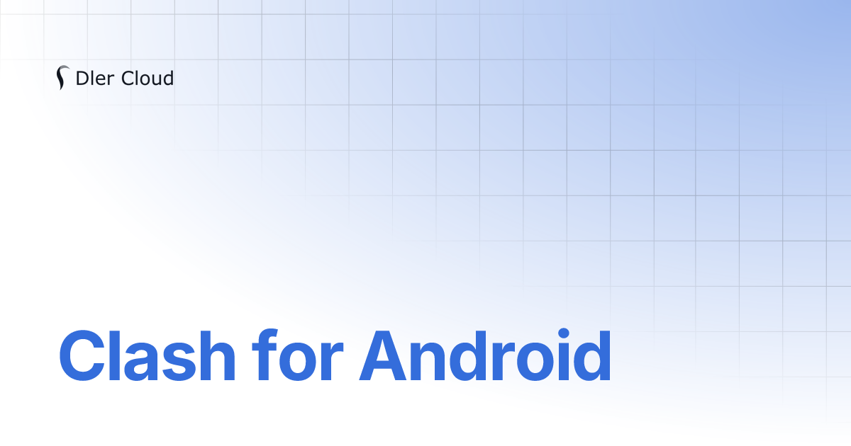 Clash for Android | Dler Docs